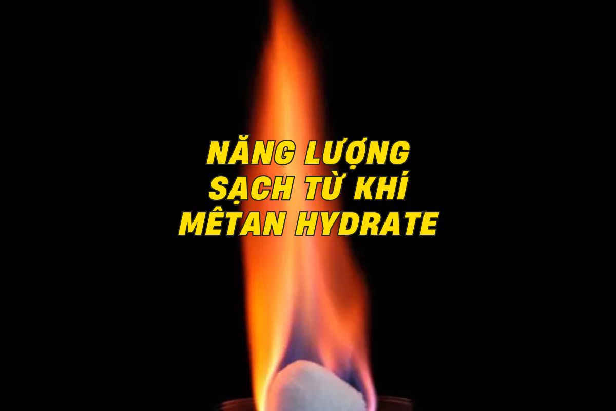 Khám phá "nước đá bốc cháy": Năng lượng sạch từ khí Mêtan Hydrate ...